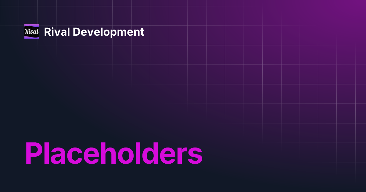 Placeholders | Rival Development